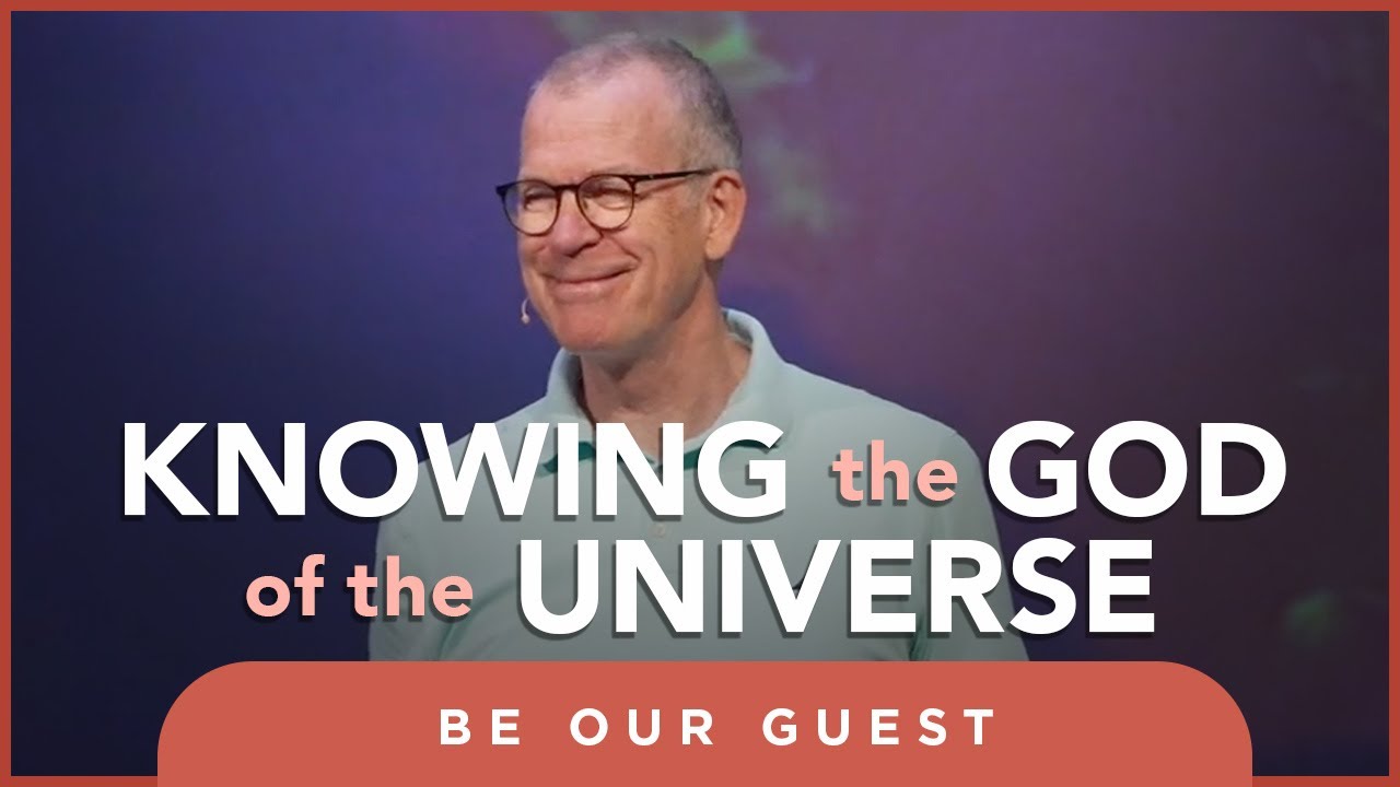 Knowing the God of the Universe | Be Our Guest: Week 3 - YouTube