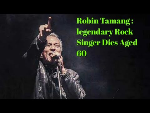 Robin Tamang: Legendary Rock Singer Dies Aged 60. - YouTube