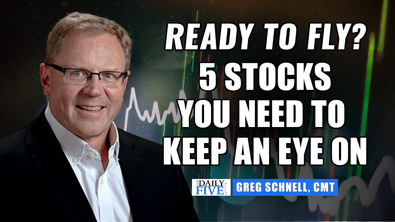 Ready To Fly? 5 Stocks You Need To Keep An Eye On | Greg Schnell, CMT ...