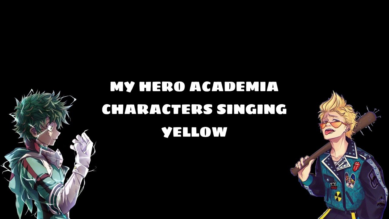 MHA Characters Singing "Yellow" - YouTube