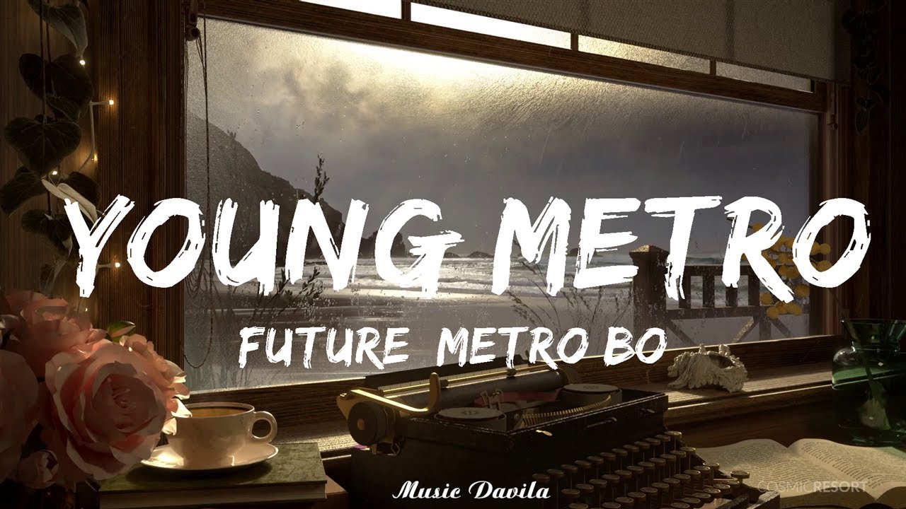 Future, Metro Boomin - Young Metro (Lyrics) || Music Davila - YouTube