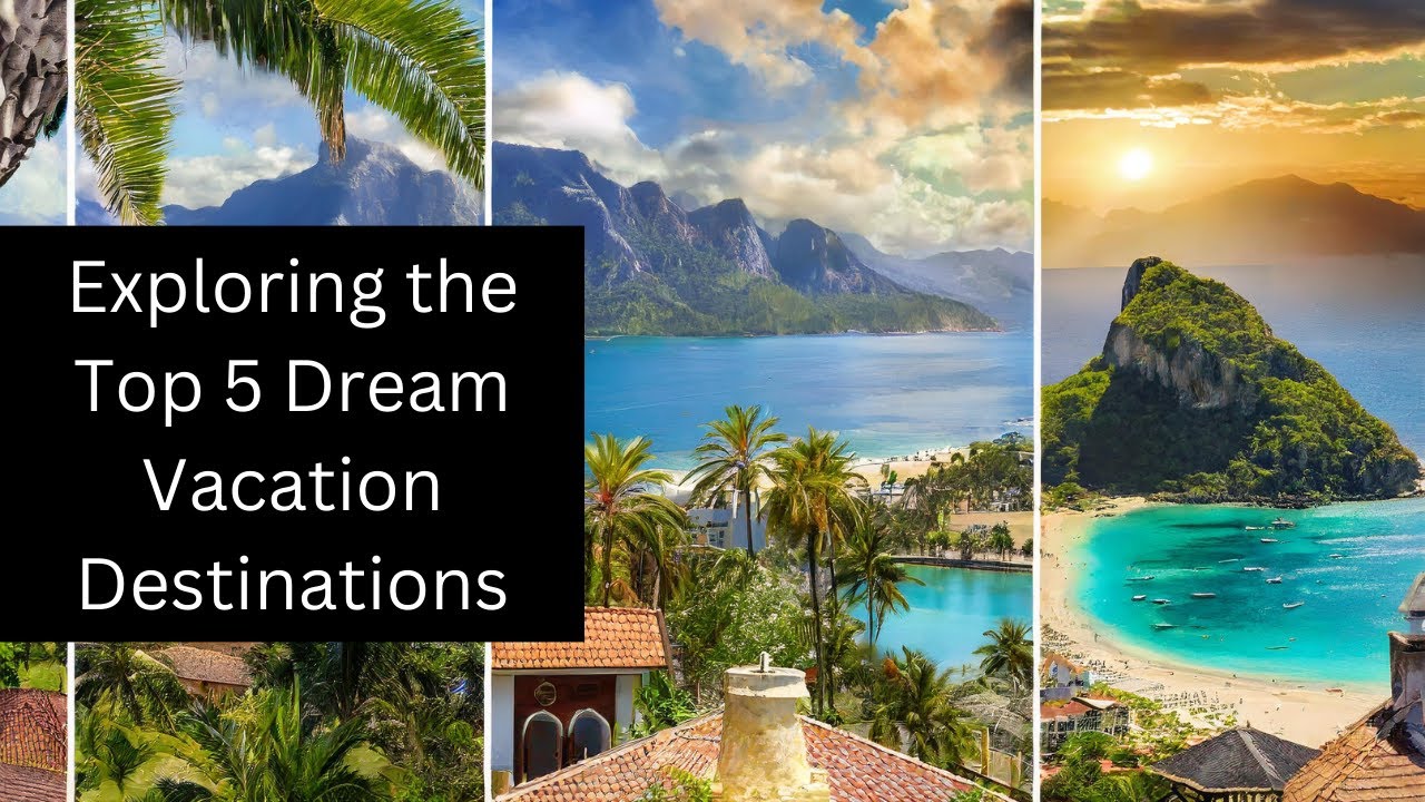 Exploring the Top 5 Dream Vacation Destinations - YouTube