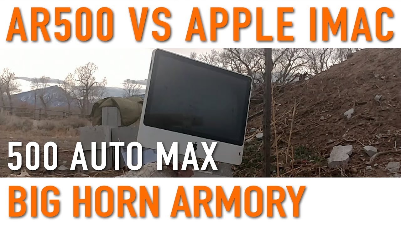 AR500 - 500 Auto Max vs Apple IMac – Big Horn Armory - YouTube