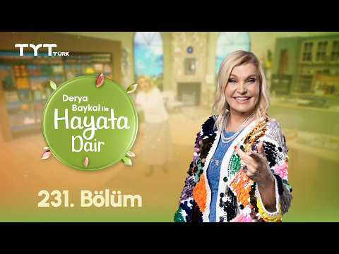 Derya Baykal ile Hayata Dair | 231. Bölüm (5 Mart 2026)