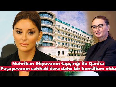Mehriban Əliyevadan tapşırıq: Qənirə Paşayevanın səhhəti üzrə daha bir konsilium oldu