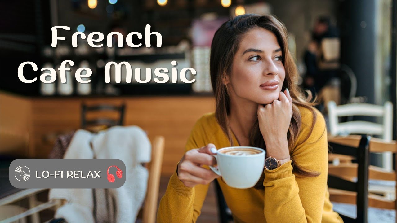1 Hour of Charming French Cafe Lofi Music to Relax and Unwind ...