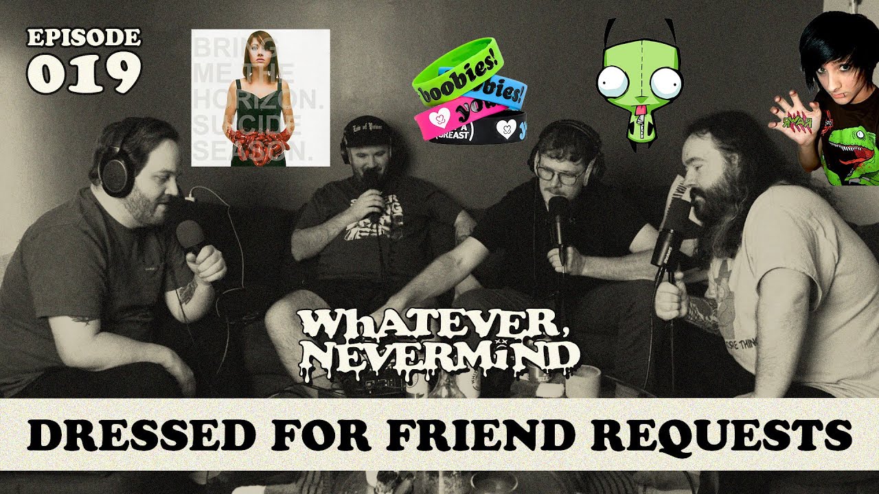 DRESSED FOR FRIEND REQUESTS | WHATEVER NEVERMIND | EP 019 - YouTube