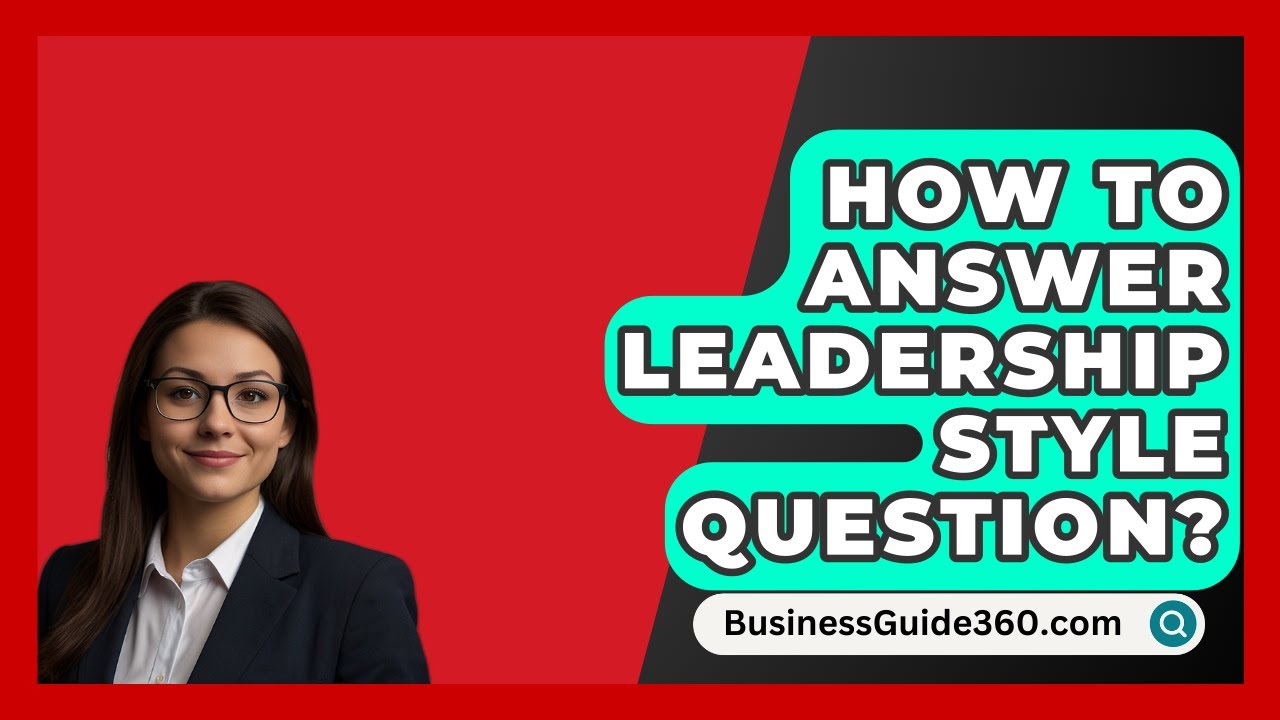 How To Answer Leadership Style Question? - BusinessGuide360.com - YouTube
