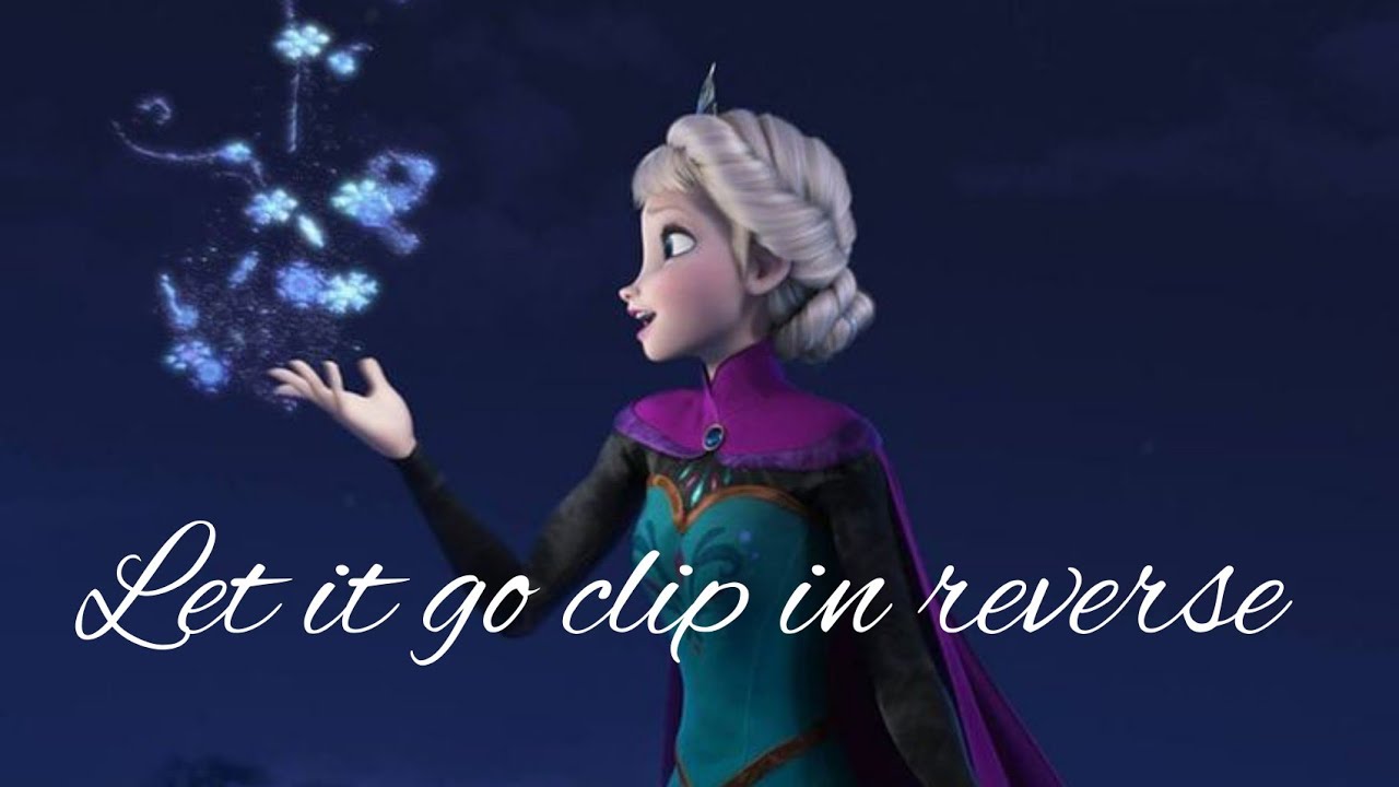 frozen Let it go clip in reverse - YouTube