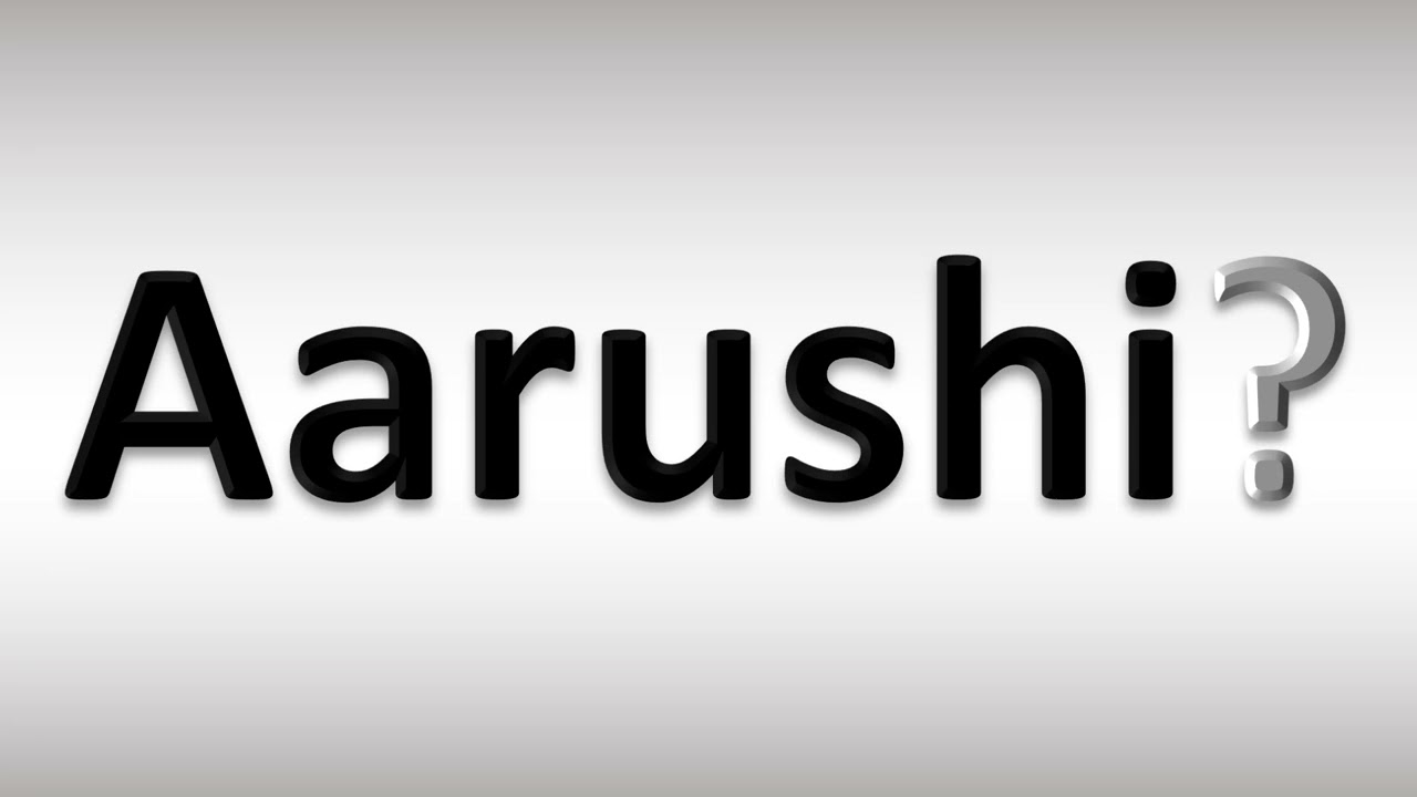 How to Pronounce Aarushi - YouTube