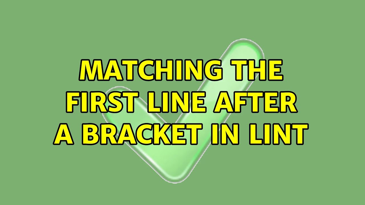 Matching the first line after a bracket in Lint - YouTube