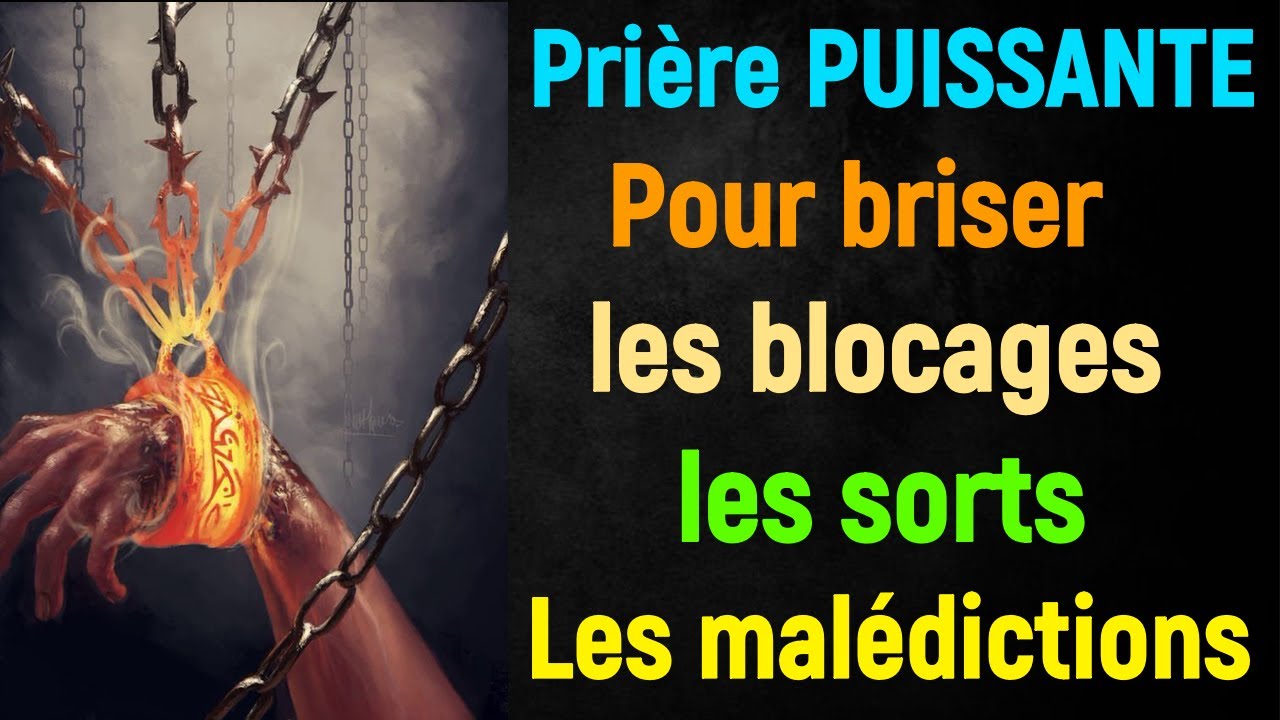 Prière PUISSANTE Pour briser les blocages, les sortilèges, malédictions ...