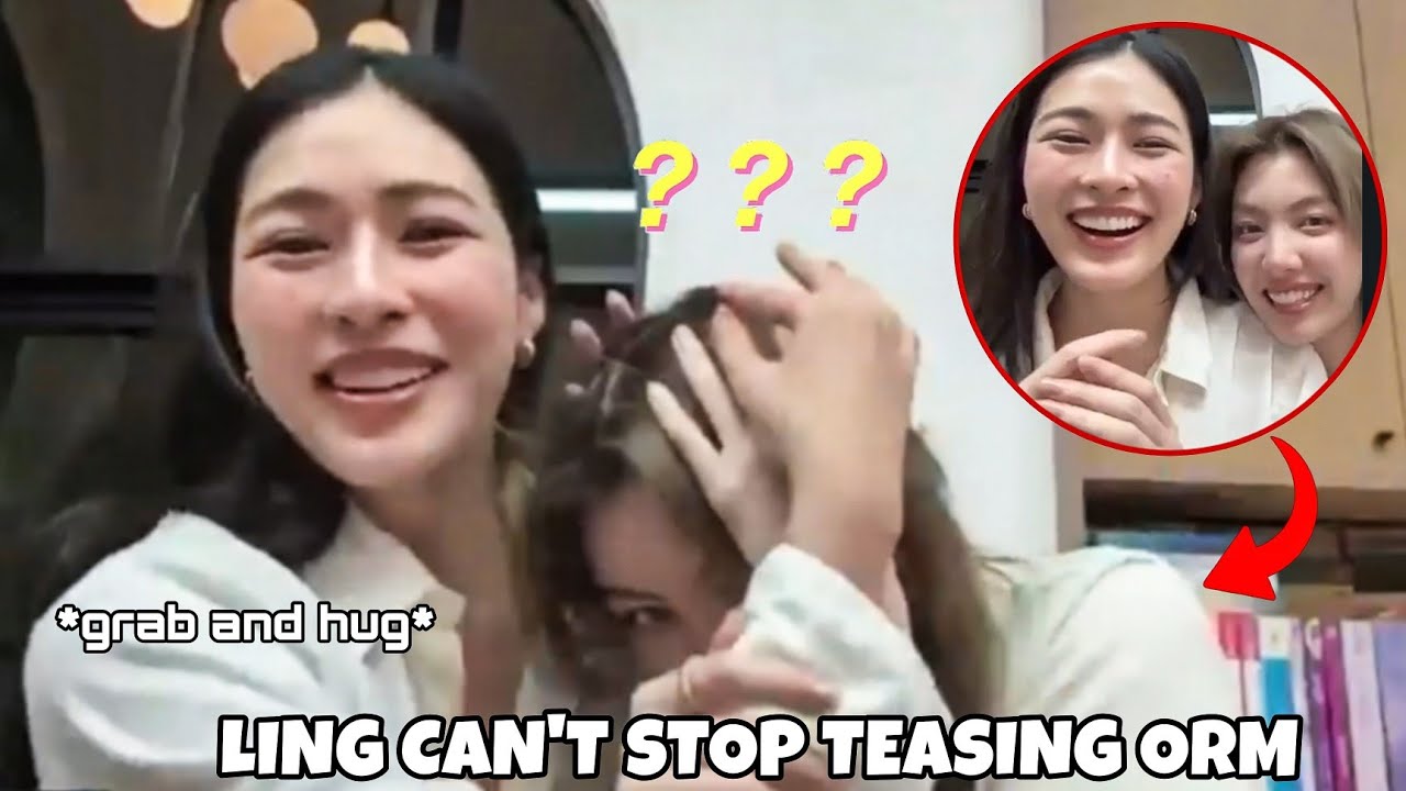 (LingOrm) ORM LOOKS SO DONE WHEN LING KEEPS TEASING HER | Orm lowkey saying 'I love you' to Ling ...