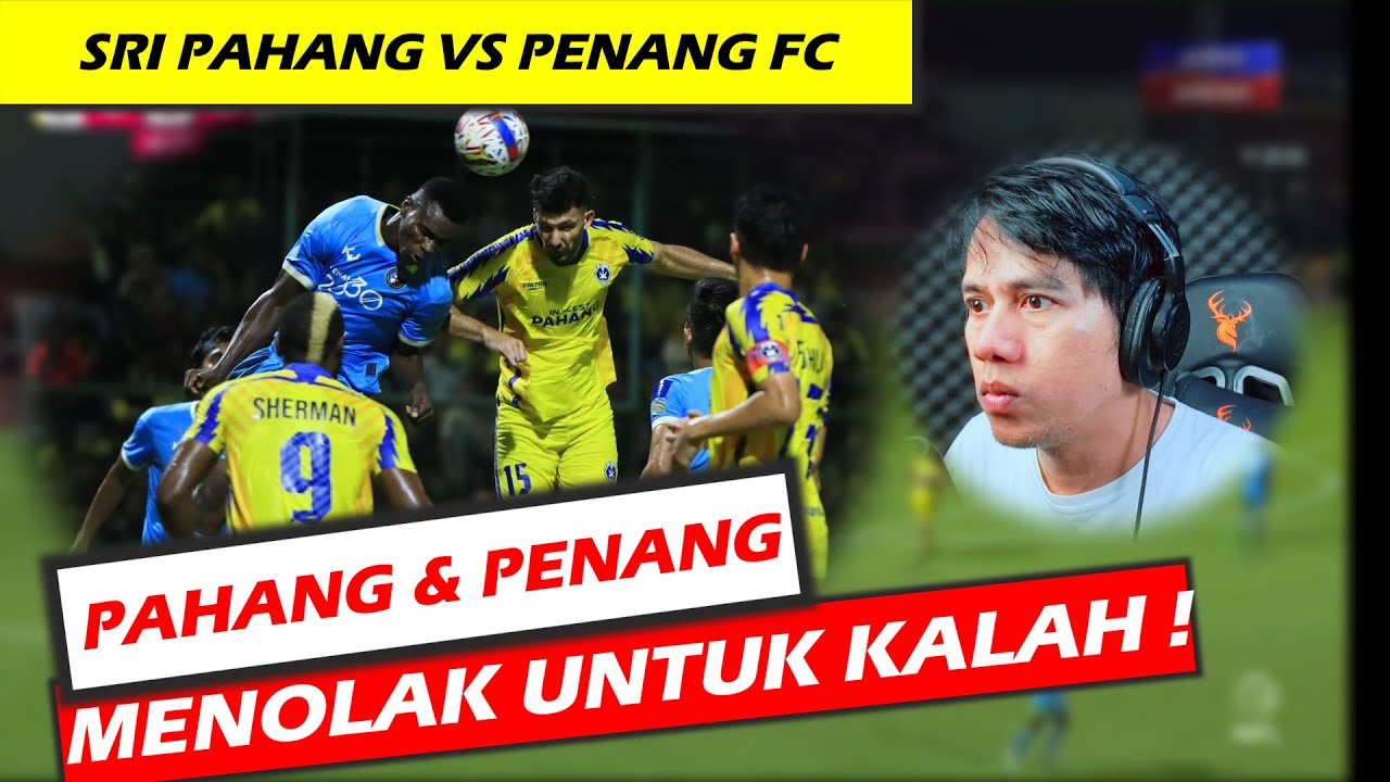 MATCH SERU !! SRI PAHANG VS PENANG FC BEREBUT TIKET QUARTER FINAL PIALA ...
