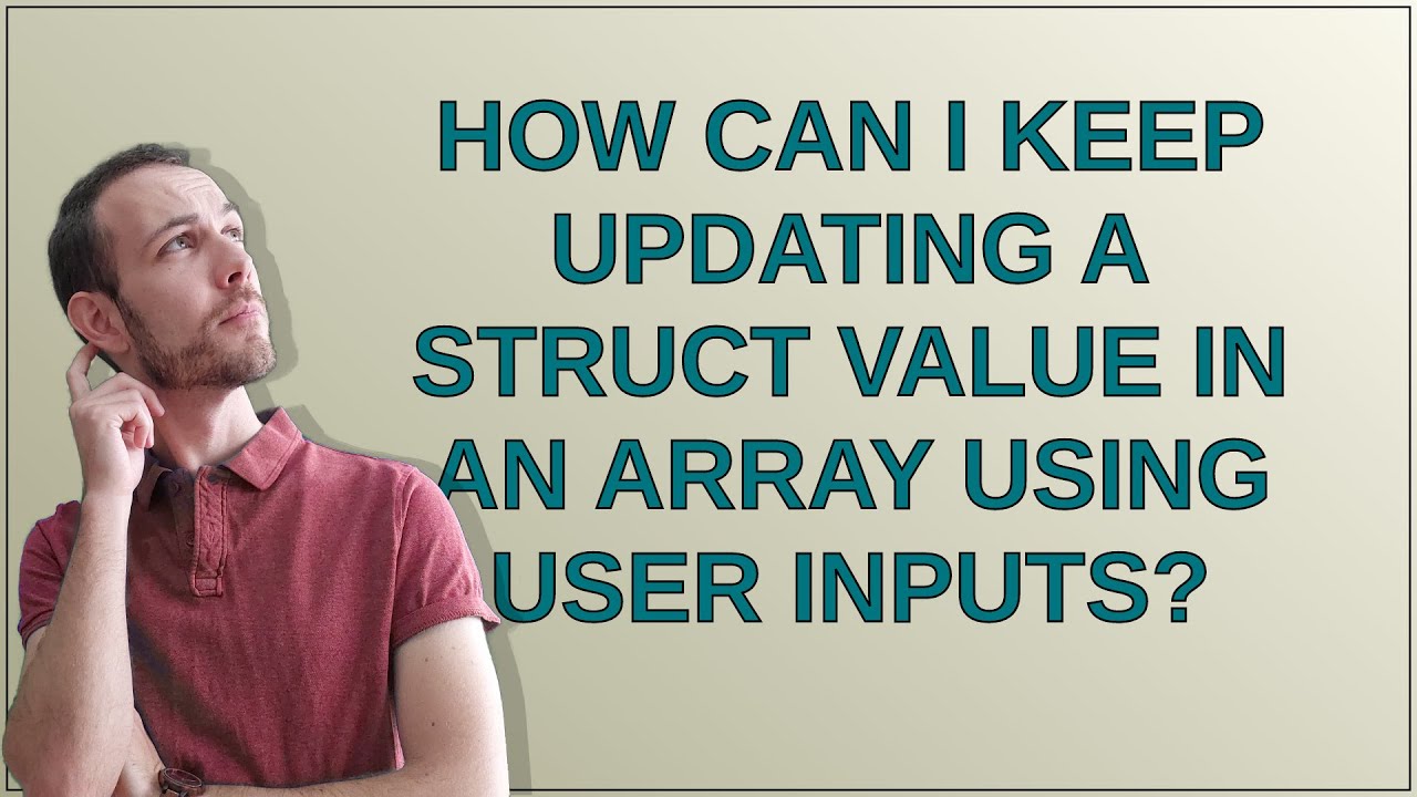 How Can I Keep Updating A Struct Value In An Array Using User Inputs 2158