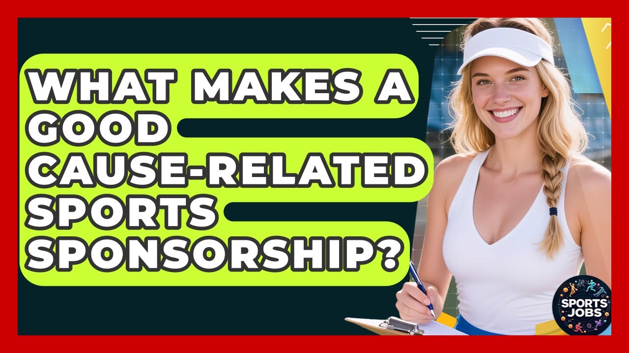 What Makes A Good Cause-Related Sports Sponsorship? - Sports Jobs - YouTube