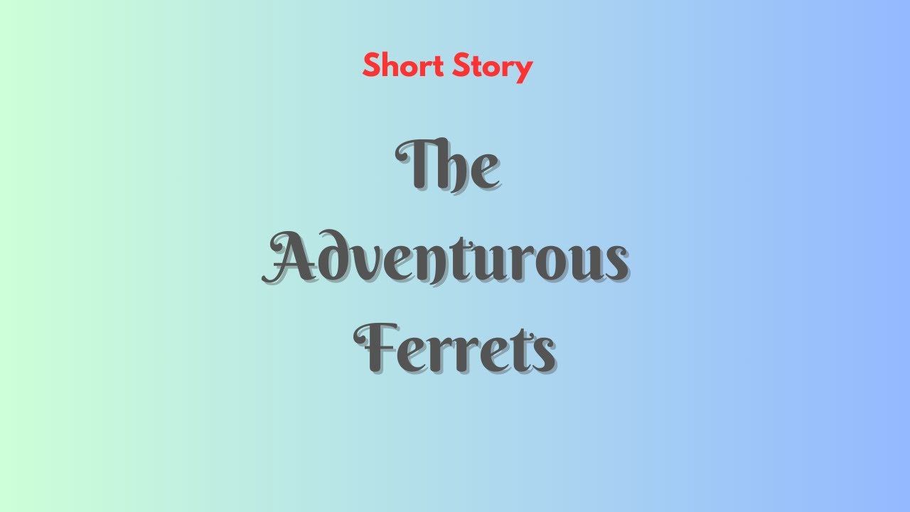 The Adventurous Ferrets | short story (storytelling, no background ...