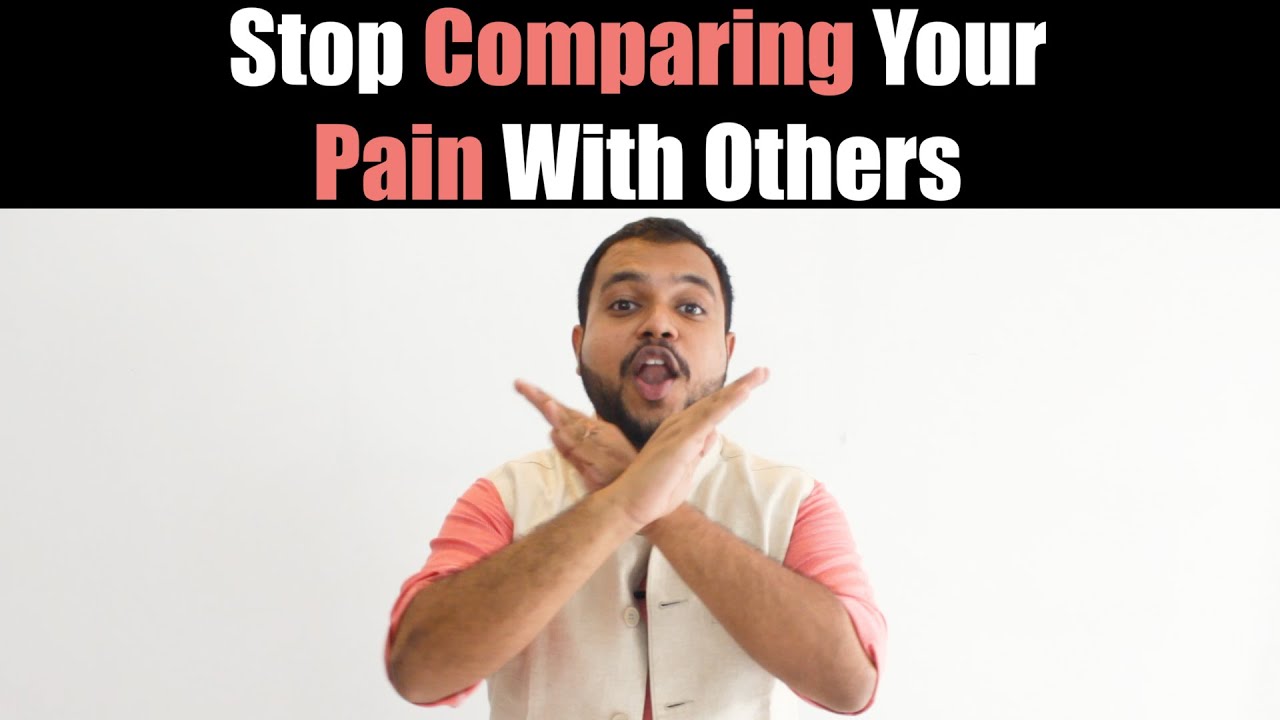 STOP Comparing Your PAIN With Others - YouTube