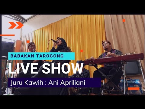 KACAPI KAWIH LIVE | BABAKAN TAROGONG | JURU KAWIH : ANI APRILIANI | Feat Nelsyadela Putry & Bah ...