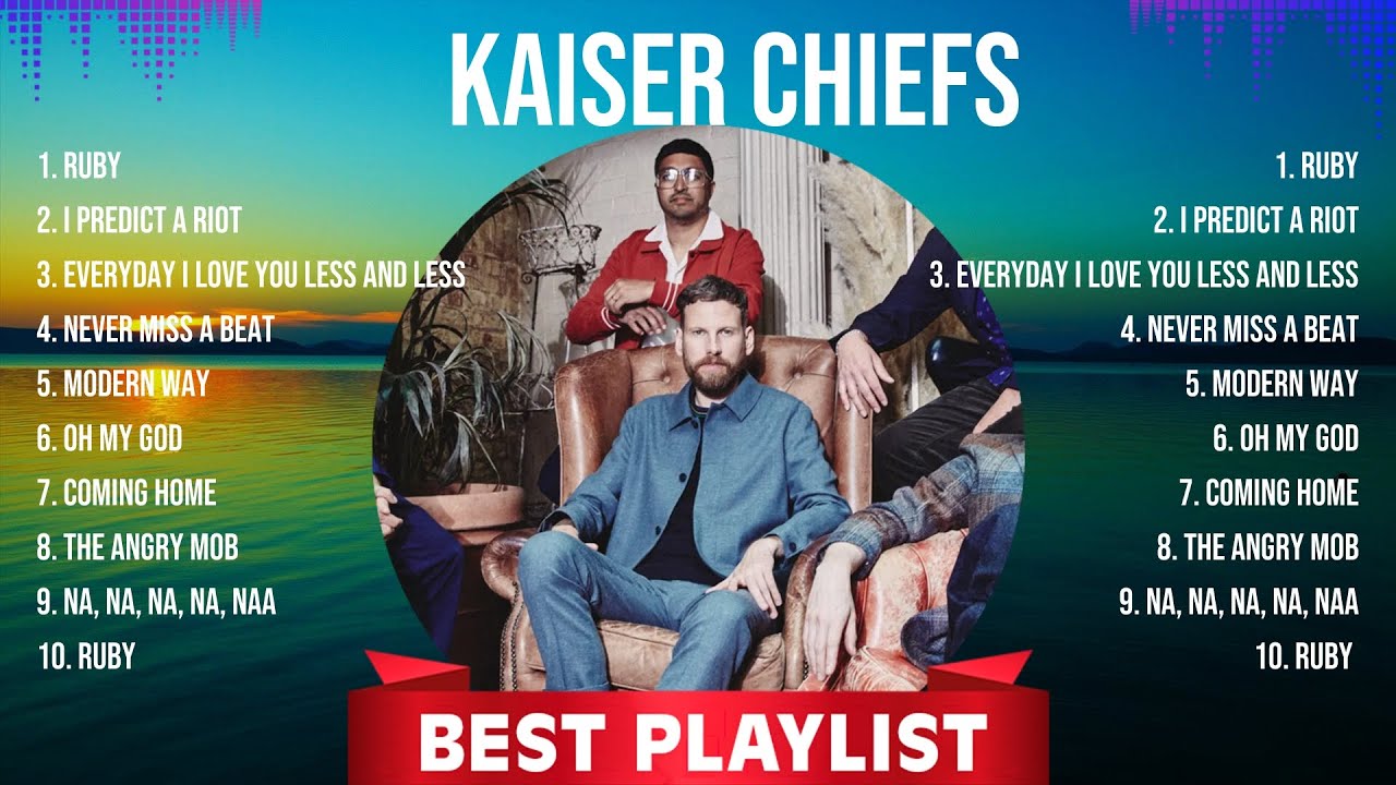 Kaiser Chiefs Best Songs Of All Time 💛💛 Captivating And Emotionally ...