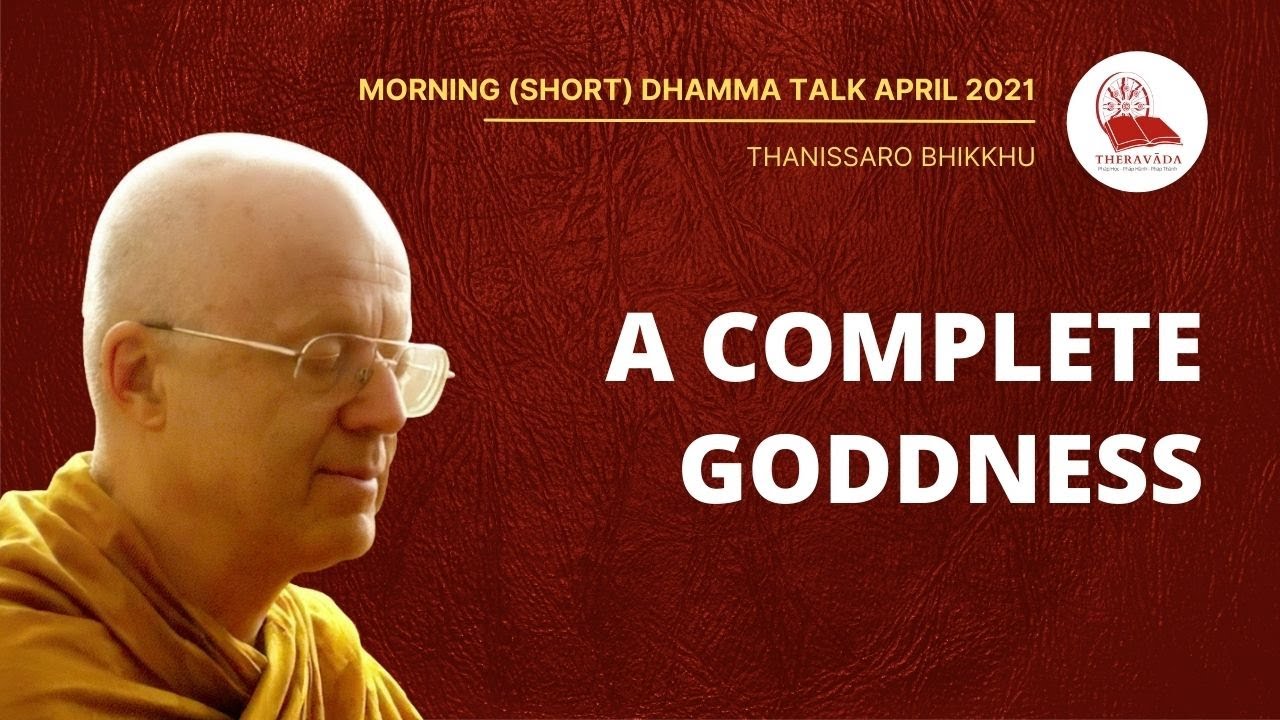 10. A COMPLETE GODDNESS | THANISSARO BHIKKHU - MORNING (SHORT) DHAMMA ...