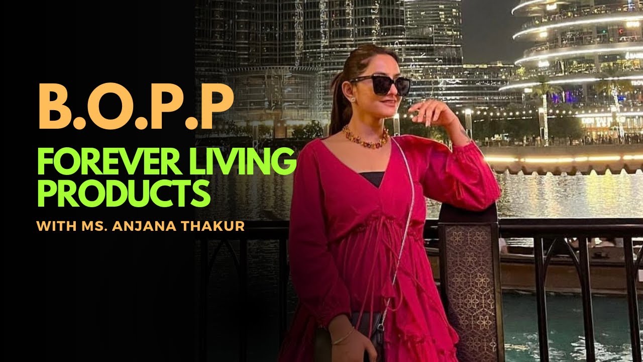 BOPP KNOWLEDGE BY MS. ANJANA THAKUR | FOREVER LIVING PRODUCTS | FLP INDIA - YouTube