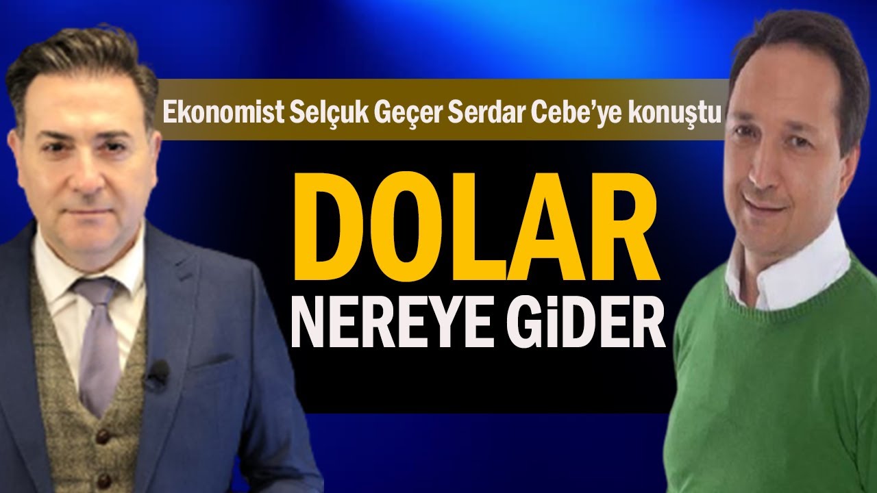 Selçuk Geçer Serdar Cebe'ye Konuştu | DOLAR Nereye Gider - YouTube