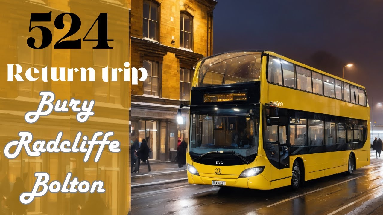 Riding the 524 Return: From Bury bus station to Radcliffe and Bolton. A ...
