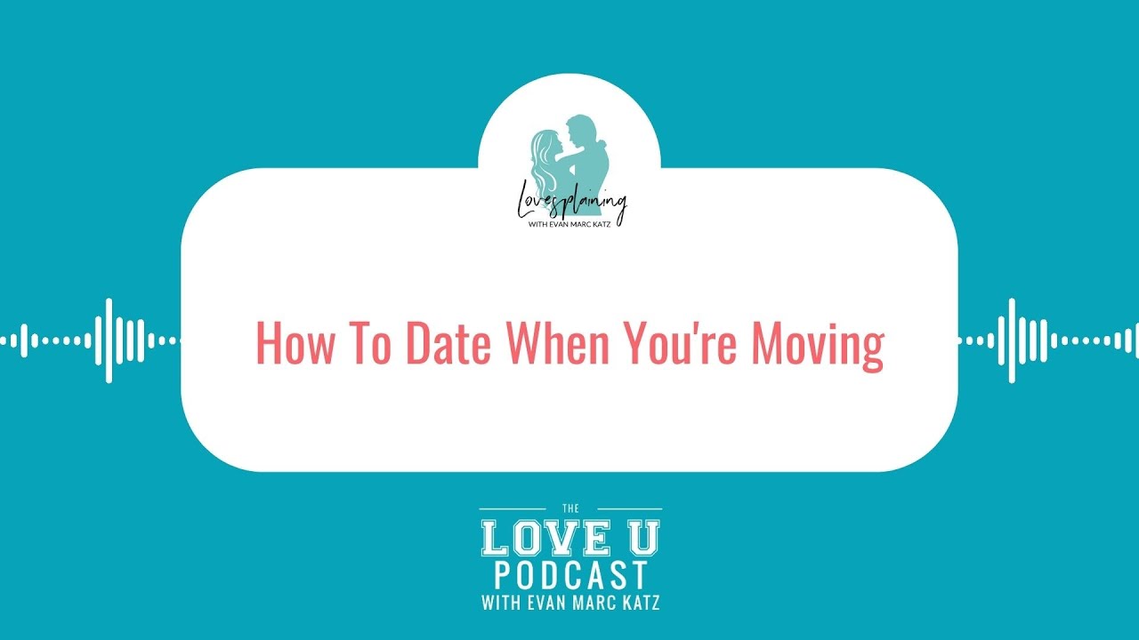 How To Date When You're Moving - YouTube