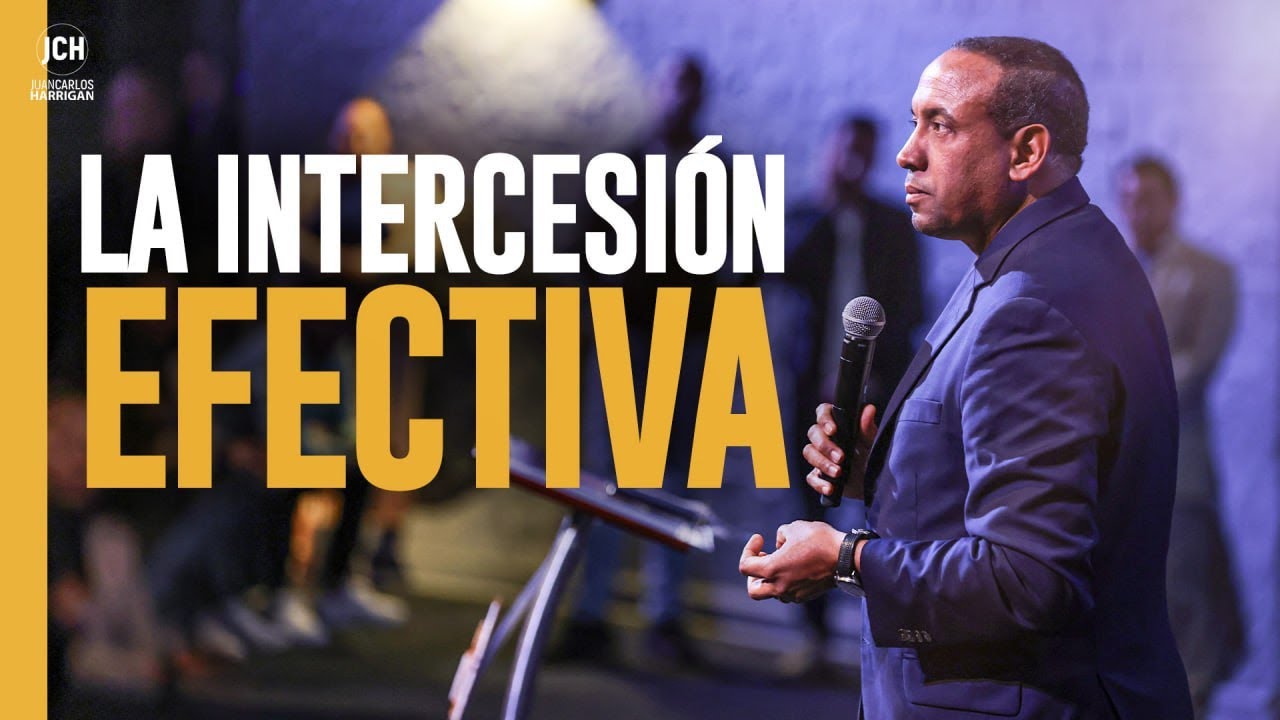 La Intercesión Efectiva | Pastor Juan Carlos Harrigan - YouTube