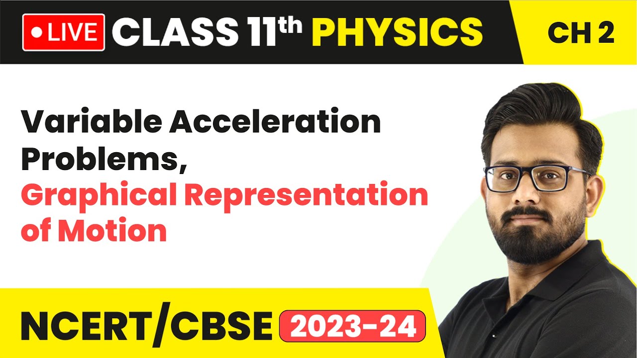 Variable Acceleration Problems, Graphical Representation of Motion ...