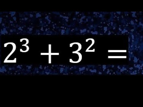 2 al cubo mas 3 al cuadrado , 2 a la 3 . 2^3+3^2 - YouTube