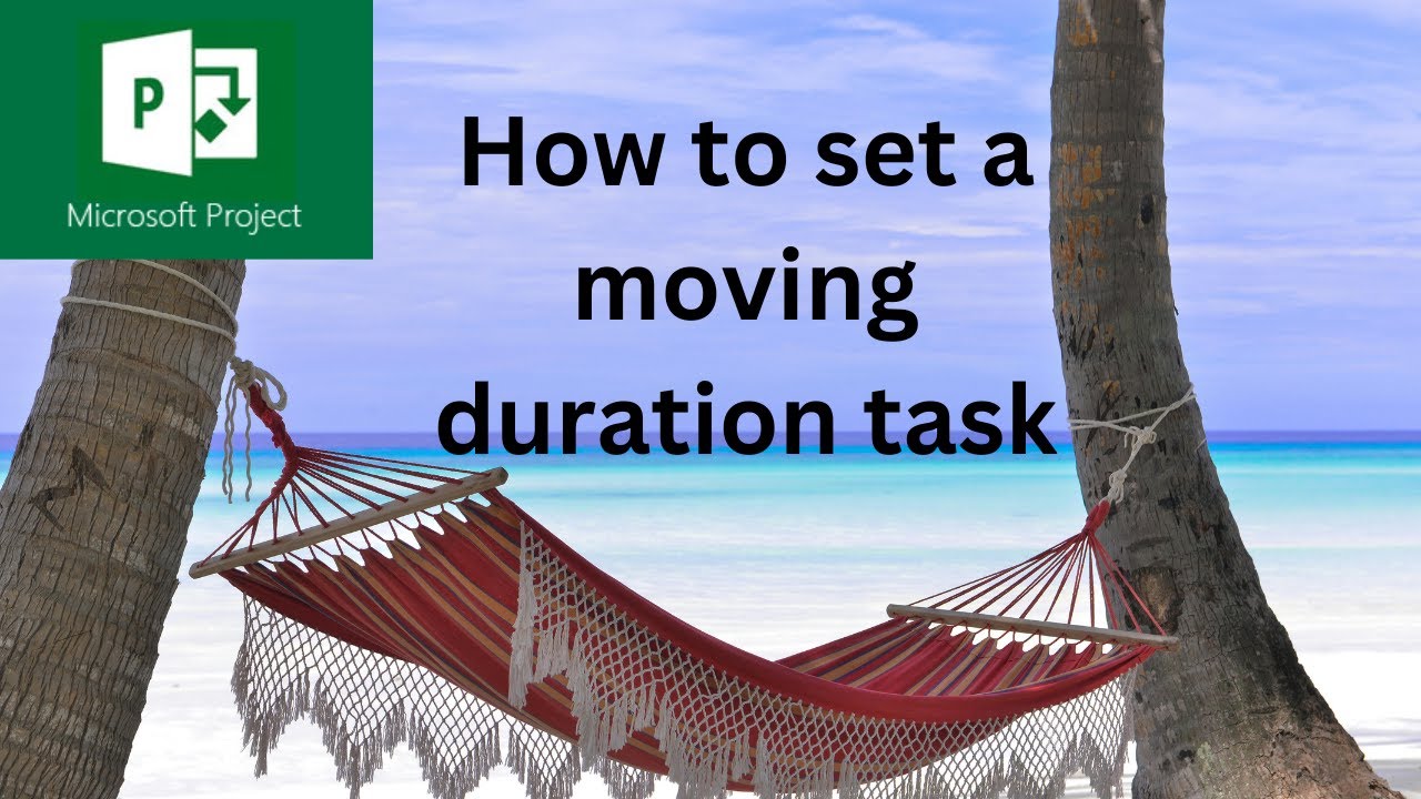 How To Set A Moving Duration Task In Microsoft Project Hammock Task