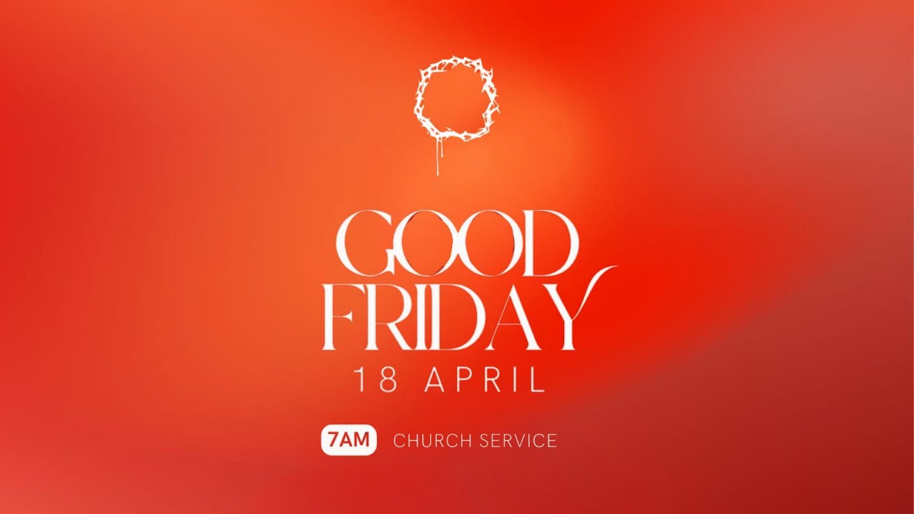 Good Friday 18th April, 2025 - 7am Service - YouTube