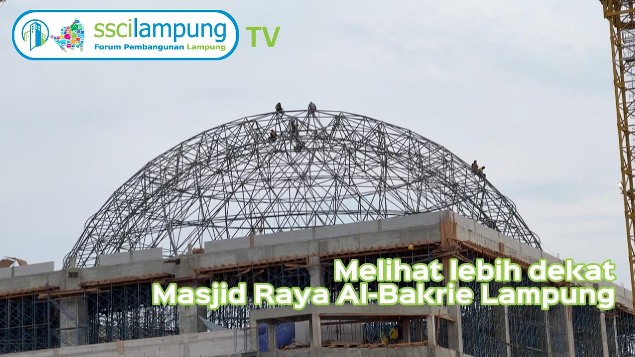 Kubahnya Besar & Tinggi, Progres Masjid Raya Al-Bakrie Lampung per Awal ...