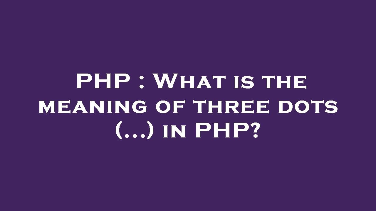 PHP : What is the meaning of three dots (...) in PHP? - YouTube