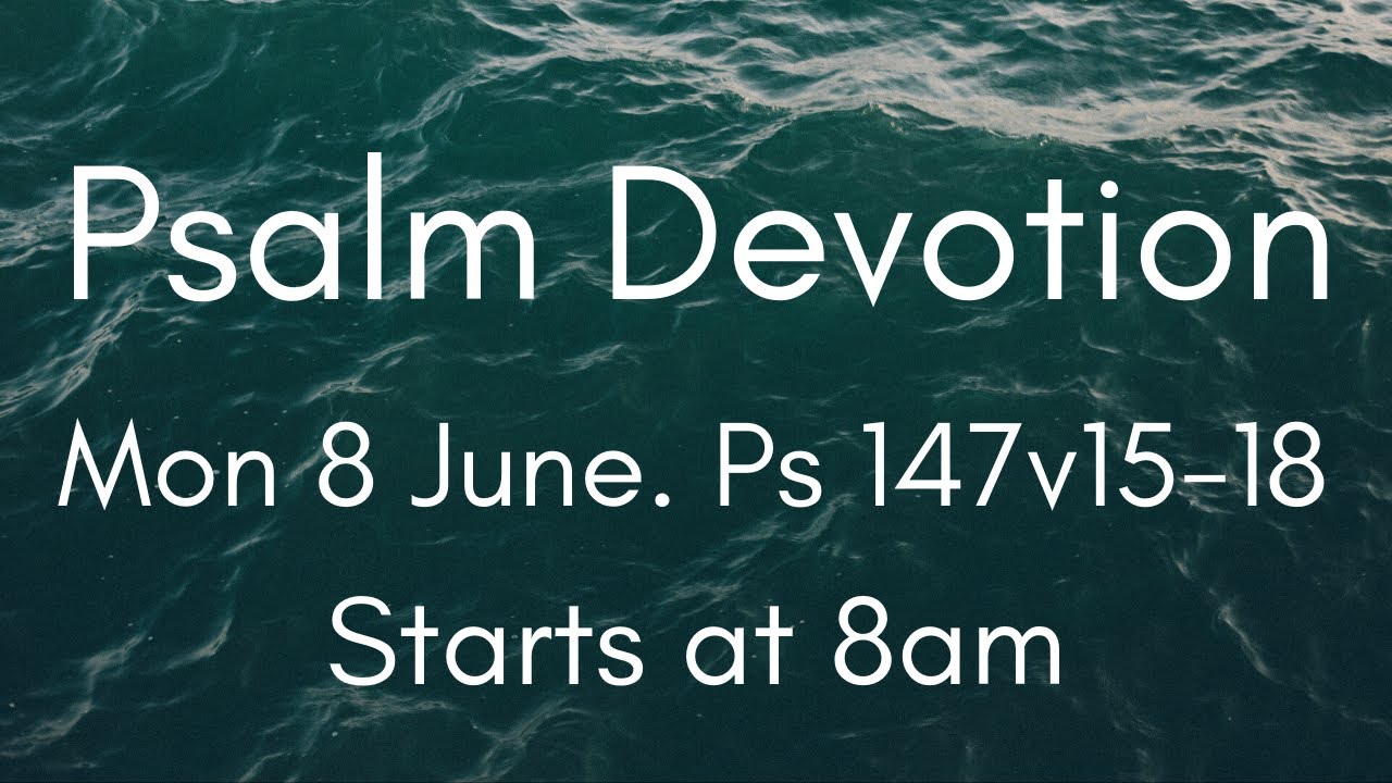Psalm Devotion 8 June. Ps 147:15-18. - YouTube