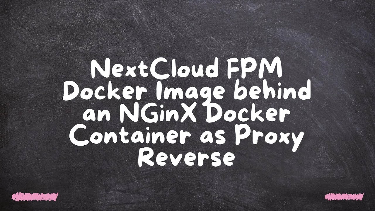 NextCloud FPM Docker Image behind an NGinX Docker Container as Proxy Reverse - YouTube