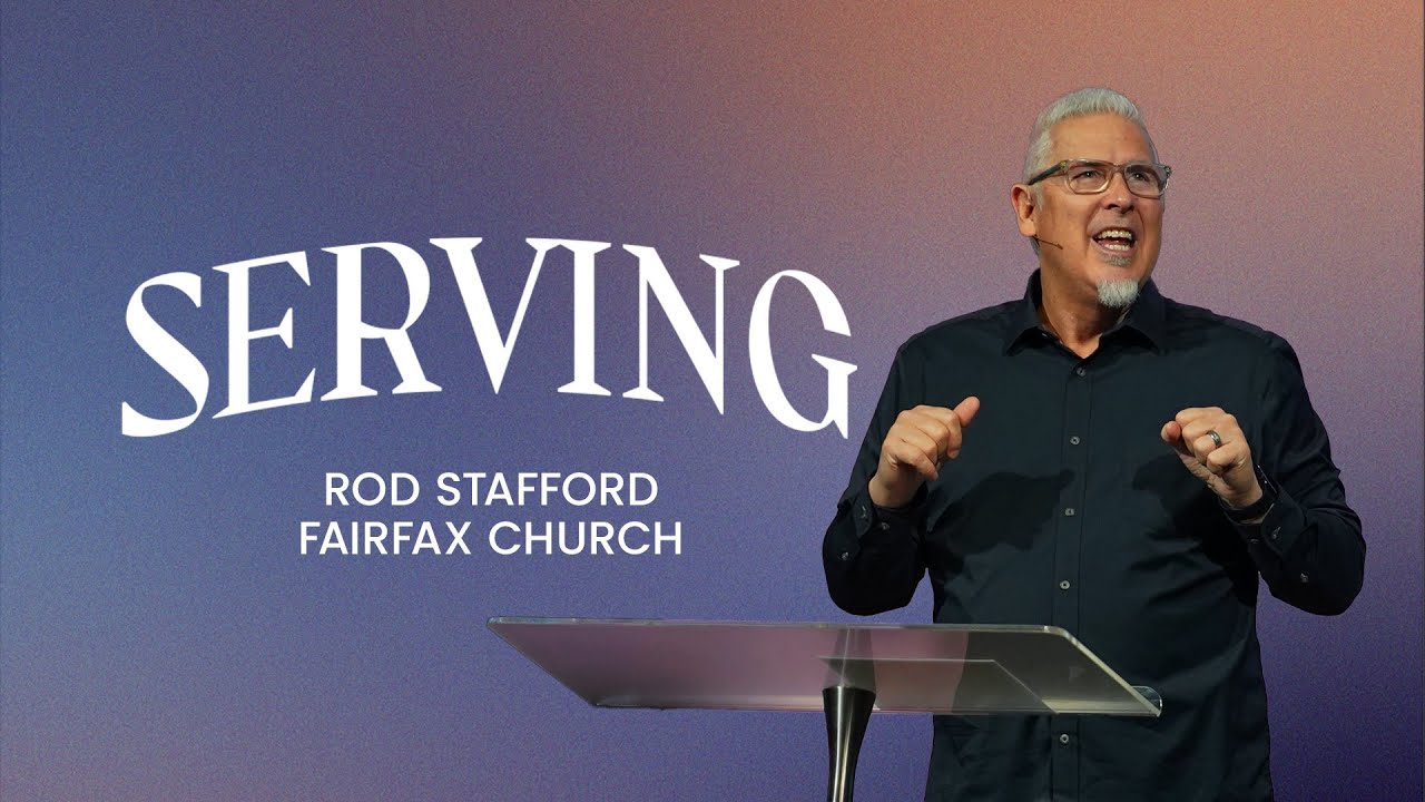 SERVING | Rhythms of Grace | Rod Stafford, Fairfax Church - YouTube
