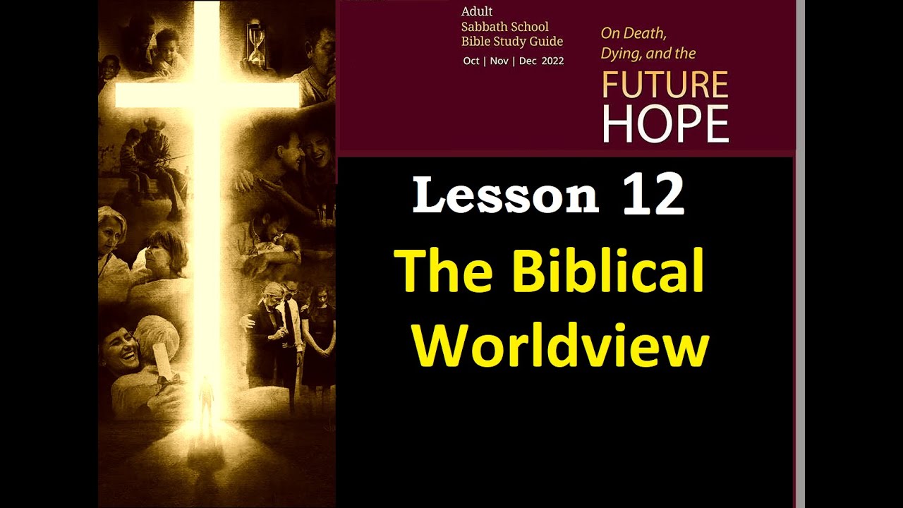 On Death, Dying, and the Future Hope - Sabbath School Lesson 12 - "The Biblical World View ...