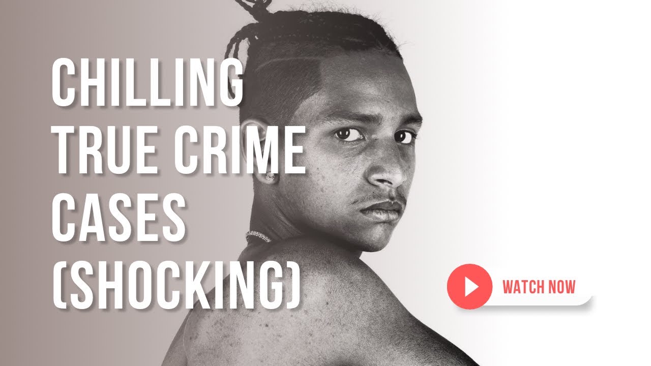 Chilling True Crime Cases That Shocked the World - YouTube