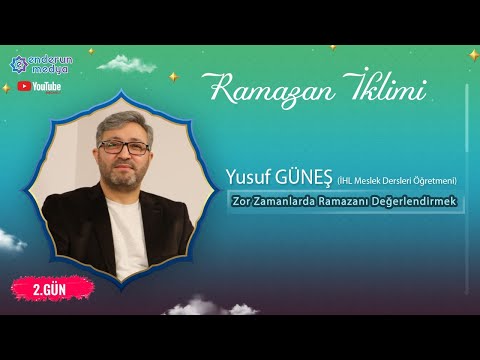 2. Gün Zor Zamanlarda Ramazanı Değerlendirmek - Yusuf GÜNEŞ - Ramazan İklimi 2023