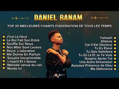Daniel Banam - Top 20 Des Meilleurs Chants D'adoration Pour 2026