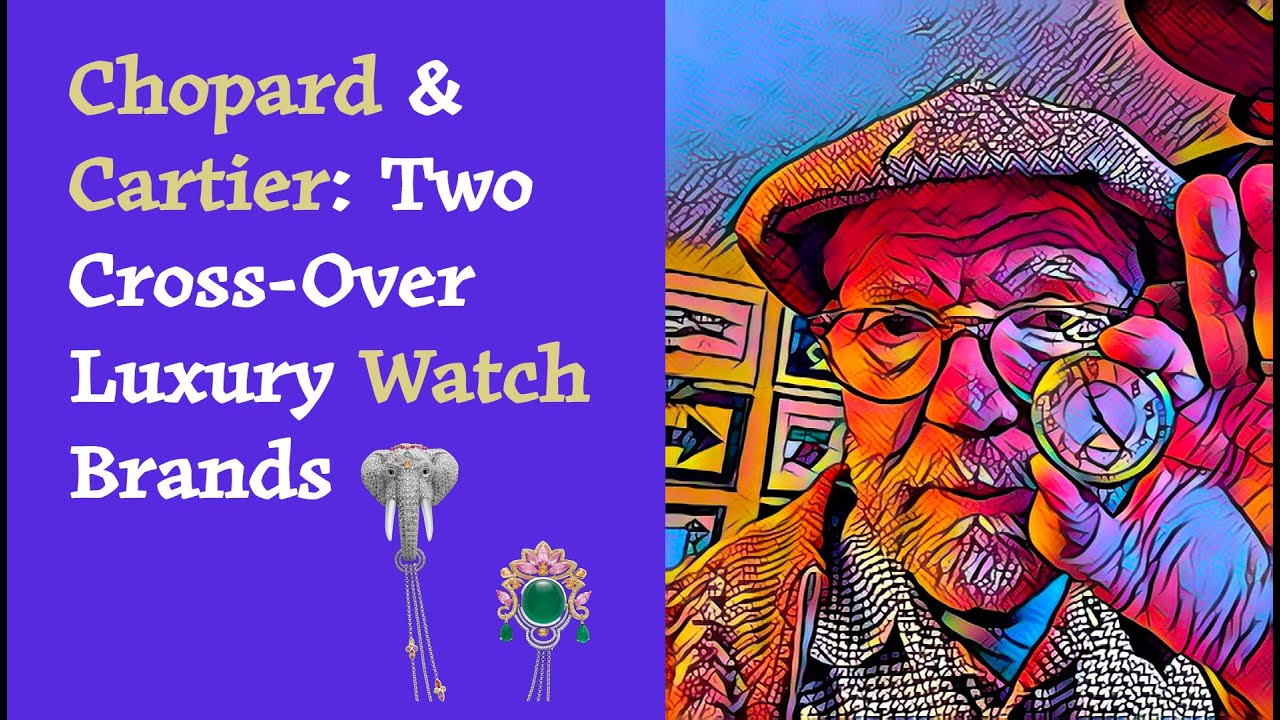 Chopard & Cartier: Two Cross-Over Luxury Watch Brands - YouTube