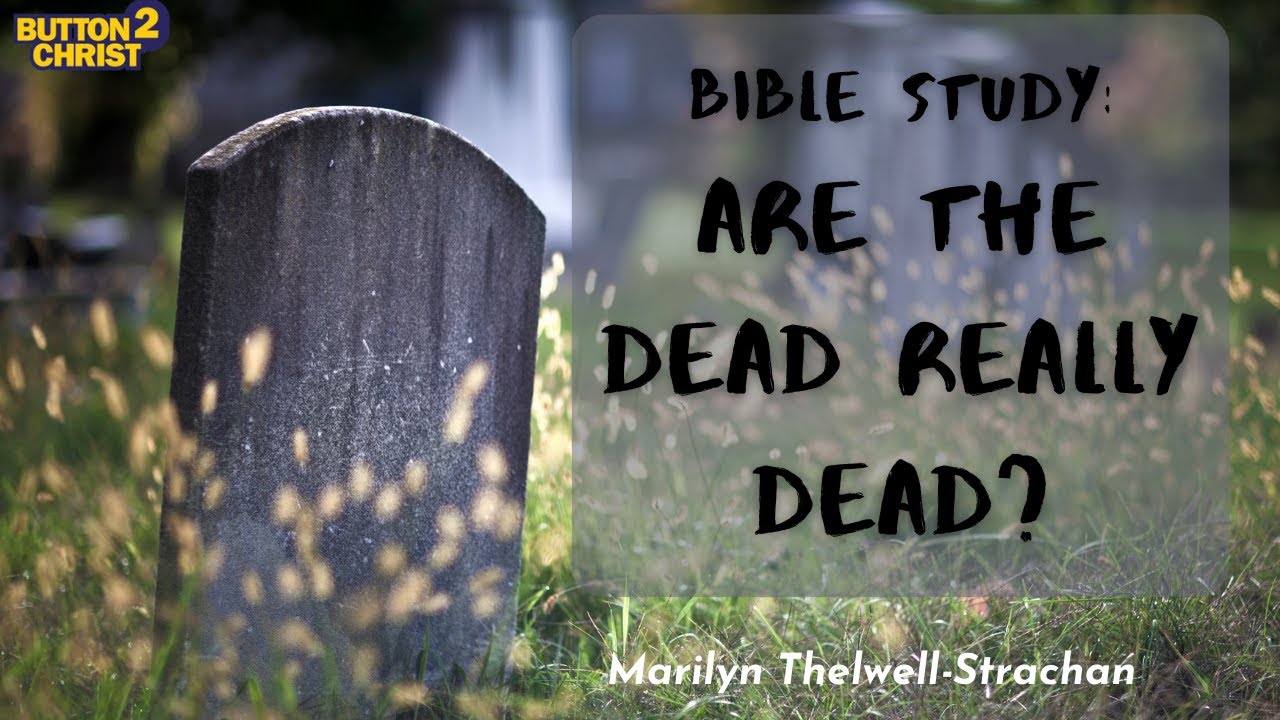 Bible Study: Are The Dead Really Dead? - YouTube