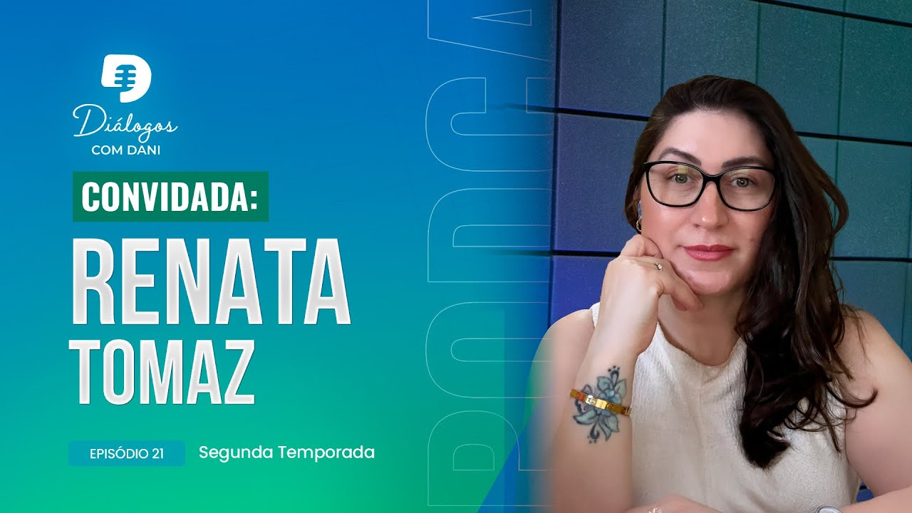 Diálogos com Dani - Convidada Renata Tomaz - Episódio #021 2ª Temporada - YouTube