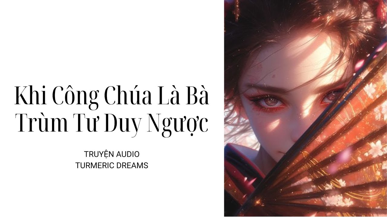 [TRUYỆN AUDIO] Khi Công Chúa Là Bà Trùm Tư Duy Ngược - TURMERIC DREAMS ...