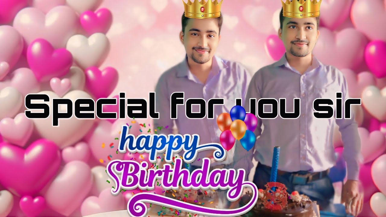 Happy Birthday Dear My Handsome Sir.....Special for you... - YouTube