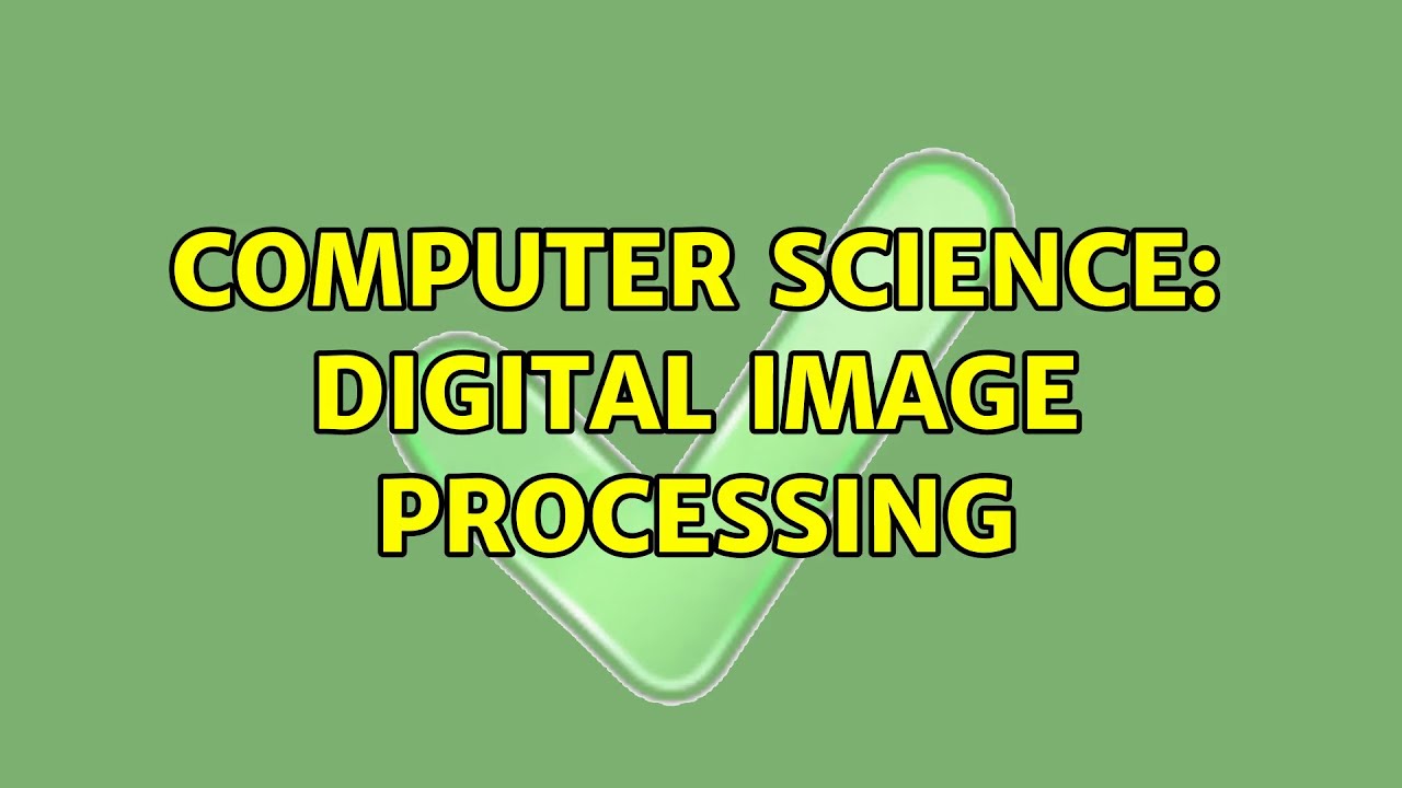 Computer Science: Digital Image Processing (2 Solutions!!) - YouTube