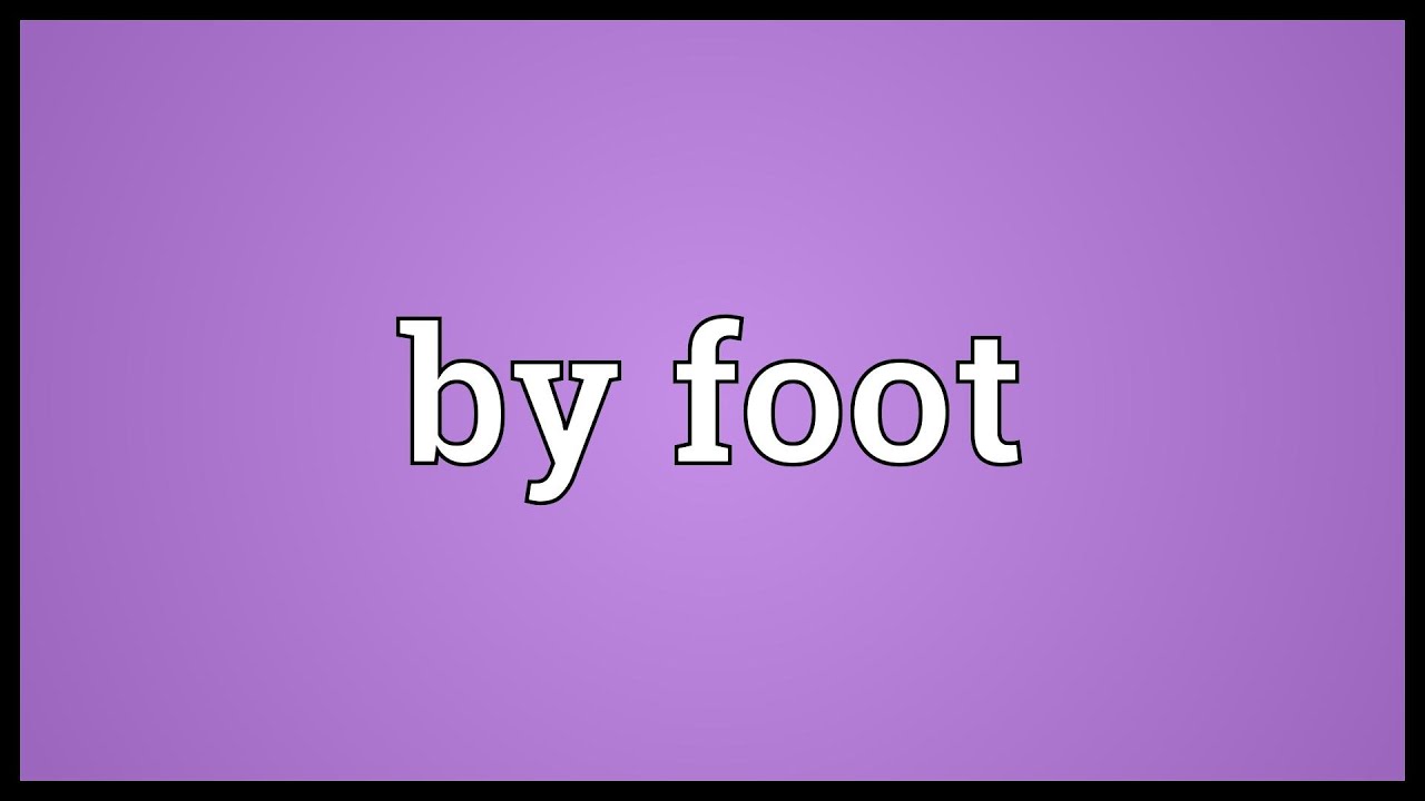 By foot Meaning - YouTube